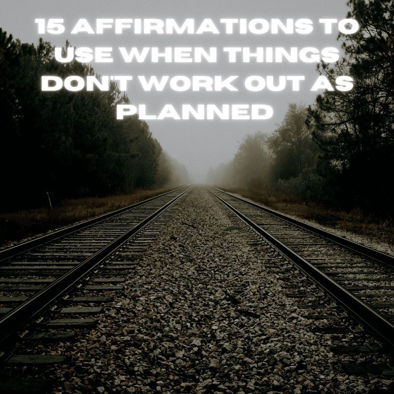 15 Affirmations To Use When Things Don't Work Out As Planned