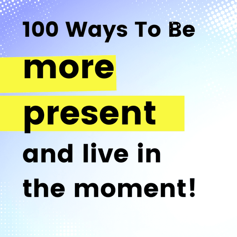 100 Ways To Be More Present And Live In The Moment