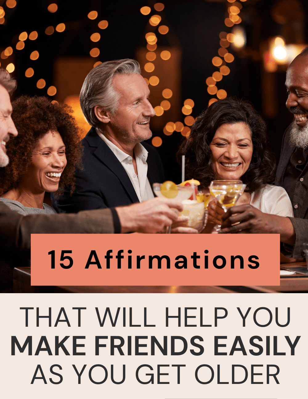 These 15 Affirmations Will Help You Make Friends Easily As You Age