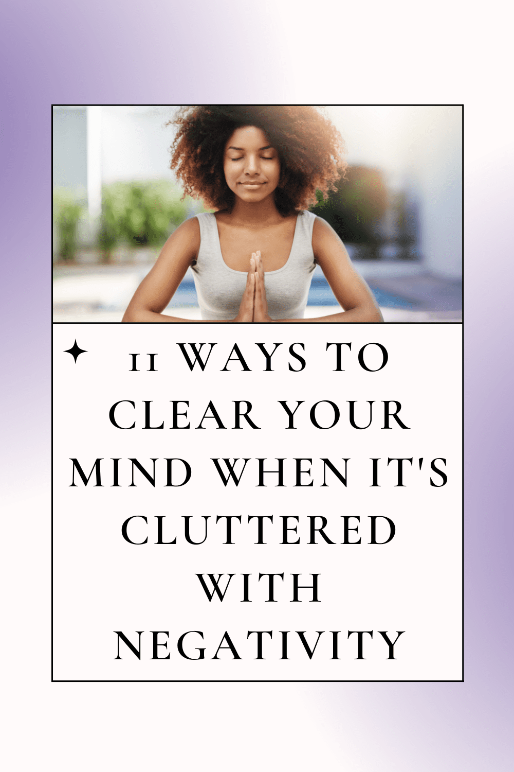 11 Ways To Clear Your Mind When It's Cluttered With Negativity