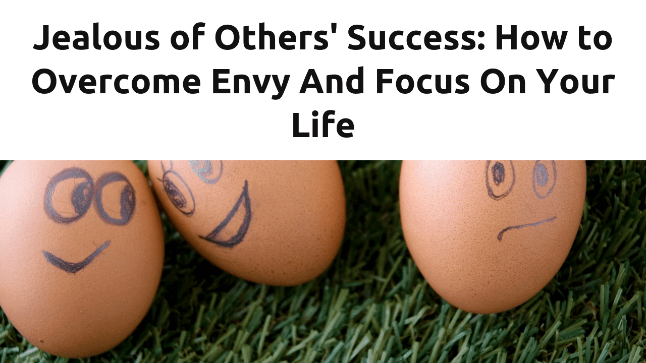 10 Things To Do Instead Of Being Jealous Of Others' Success