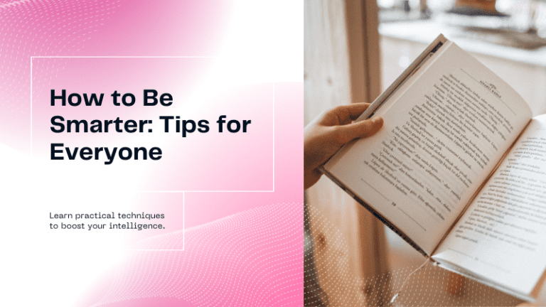 How To Be Smarter: Tips and Techniques Everyone Can Use